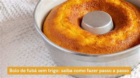 Bolo de fubá sem trigo saiba como fazer passo a passo