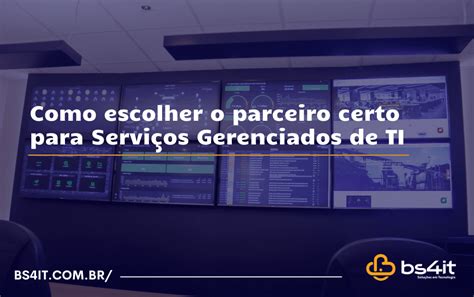 Como escolher o parceiro certo para Serviços Gerenciados de TI BS4IT