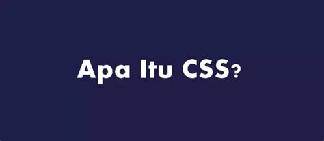 Apa Itu CSS Inilah Pengertian Contoh Dan Cara Kerjanya Bamaha Digital