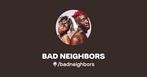 BAD NEIGHBORS Twitter Instagram TikTok Linktree