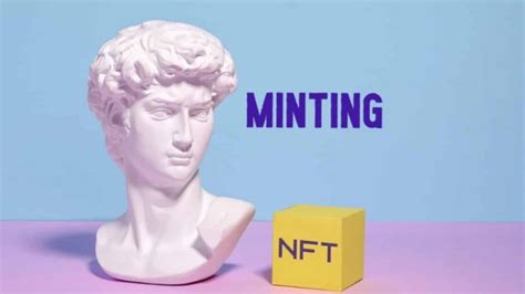 What Is Minting Nft A Comprehensive Guide To Creating And Selling Non