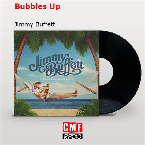 The Story And Meaning Of The Song Bubbles Up Jimmy Buffett