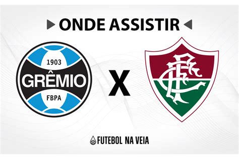 Grêmio x Fluminense onde assistir ao vivo horário do jogo e escalações