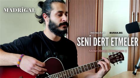 Madrigal Seni Dert Etmeler Akustik Cover Burak G Rb Z Youtube