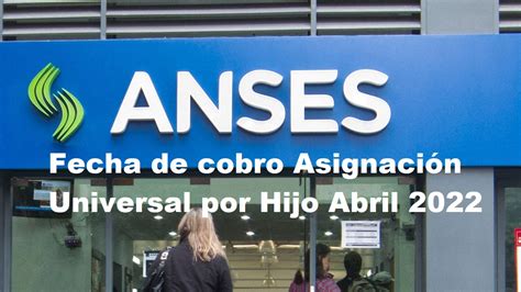 Fecha de cobro Asignación Universal por Hijo Abril 2022 Info Anses