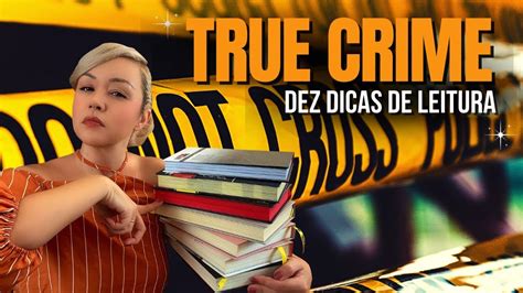 TRUE CRIME Dez livros de crimes reais na história YouTube