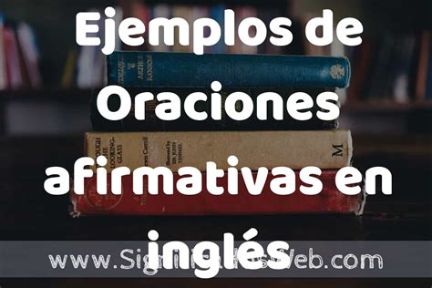 50 Ejemplos de Oraciones afirmativas en inglés Características que