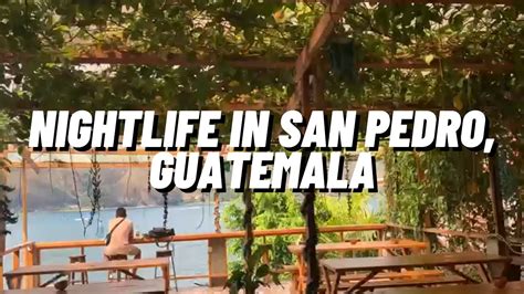 See What The Nightlife Is Like In San Pedro La Laguna Guatemala YouTube