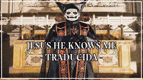 Ghost Jesus He Knows Me TRADUCIDA YouTube
