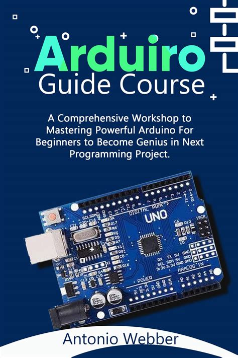 arduino guide course a comprehensive workshop guide to mastering powerful arduino for beginners