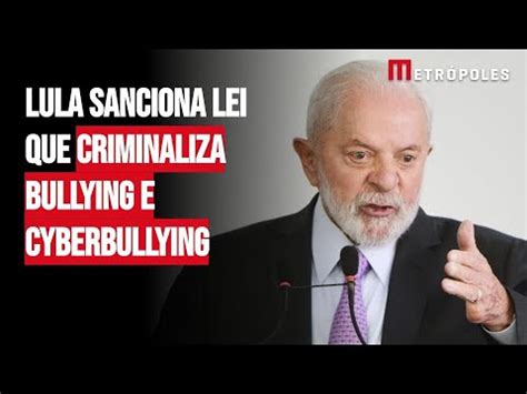 Lula Sanciona Lei Que Criminaliza Bullying E Cyberbullying YouTube