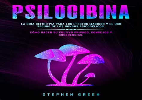 PPT PDF PSILOCIBINA LA GUÍA DEFINITIVA PARA LOS EFECTOS MÁGICOS Y