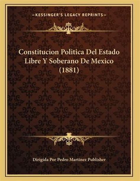 Constitucion Politica Del Estado Libre Y Soberano De Mexico 1881