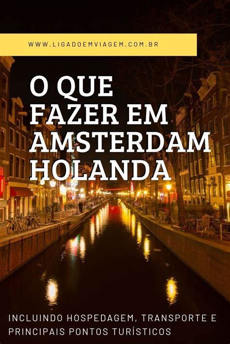 O Que Fazer Em Amsterdam Na Holanda Guia De Viagem Roteiros De