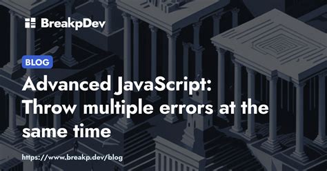 Advanced JavaScript Throw Multiple Errors At The Same Time BreakpDev