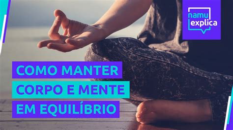Como manter corpo e mente em equilíbrio YouTube