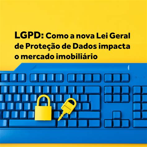 Lgpd Como A Nova Lei Geral De Prote O De Dados Impacta O Mercado