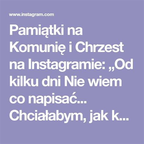 Pamiątki na Komunię i Chrzest na Instagramie Od kilku dni Nie wiem co