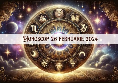 Horoscopul zilei de 26 februarie 2024 Gemenii sunt încurajați să spună
