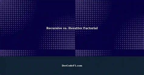 recursive functions vs iterative counterparts a comparison in c for factorial calculation