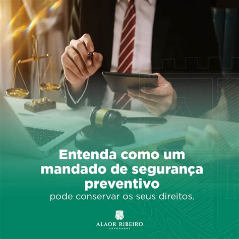 Entenda como um mandado de segurança preventivo pode conservar os seus
