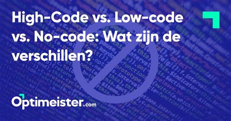 high code vs low code vs no code wat zijn de verschillen