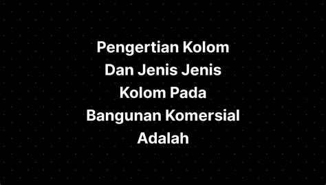Pengertian Kolom Dan Jenis Jenis Kolom Pada Bangunan Komersial Adalah