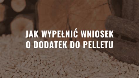 Jak wypełnić wniosek o dodatek do pelletu Wzór