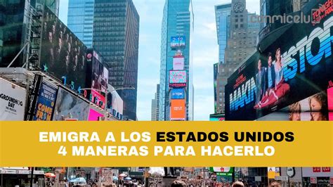 Cuatro Maneras De Emigrar A Estados Unidos Conmicelu