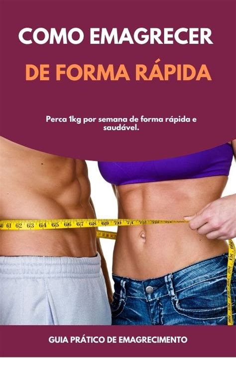 COMO EMAGRECER DE FORMA RÁPIDA PERCA 1 KG POR SEMANA Eduardo
