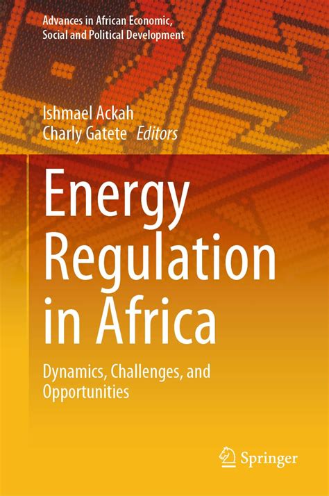 Energy Regulation In Africa Dynamics Challenges And Opportunities