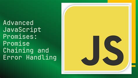 Advanced JavaScript Promises Promise Chaining And Error Handling CSC