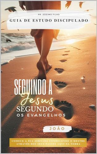 SEGUINDO A JESUS SEGUNDO OS EVANGELHOS JOÃO Guia de estudo