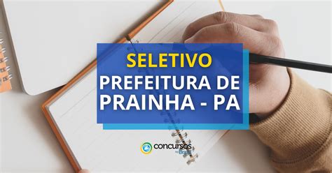 Prefeitura De Prainha PA Abre Mais De 300 Vagas Em Processo Seletivo