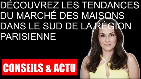 Decouvrez Les Tendances Du Marche Des Maisons Dans Le Sud De La Region