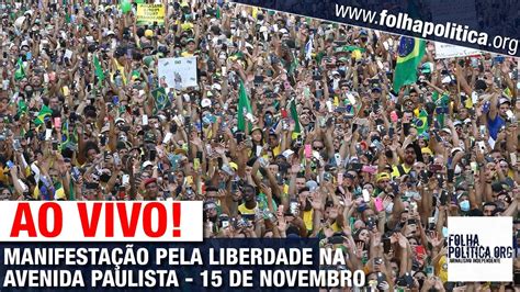 AO VIVO MANIFESTAÇÃO PELA LIBERDADE NA AVENIDA PAULISTA 15 DE