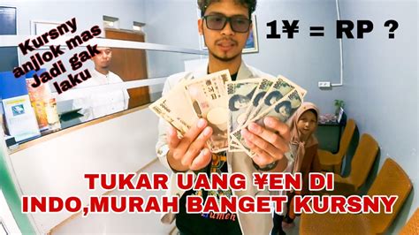TUKAR UANG YEN KE RUPIAH DI INDO MURAH BANGET KURSNYA RUGI BANGET YouTube