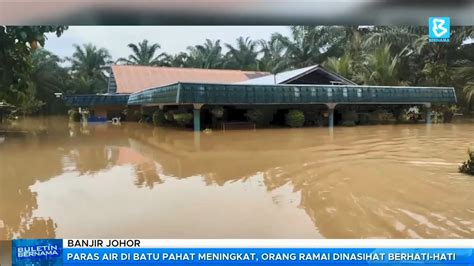 Banjir Johor Paras Air Di Batu Pahat Meningkat Orang Ramai Dinasihat