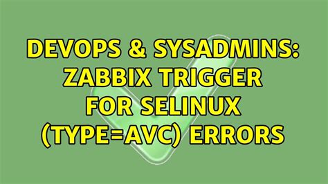 DevOps SysAdmins Zabbix Trigger For SELinux Type AVC Errors 3