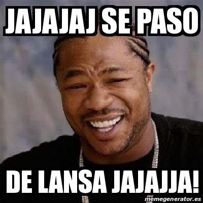 Meme Yo Dawg Jajajaj Se Paso De Lansa Jajajja 19181181