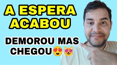 A ESPERA ACABOU FINALMENTE DEMOROU MAS CHEGOU YouTube