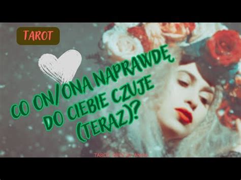 CO ON ONA NAPRAWDĘ DO CIEBIE CZUJE TERAZ tarot wybierzstosik