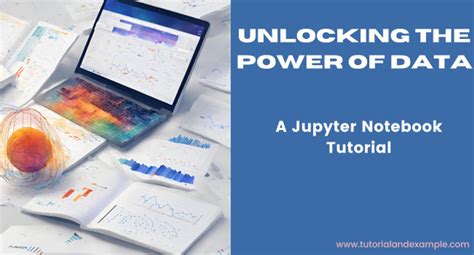 Beyond Basics Unleashing The Power Of Jupyter Notebooks A Step By
