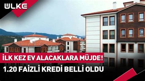 İlk Kez Ev Alacaklara Müjde 1 20 Faizli Kredi Belli Oldu YouTube
