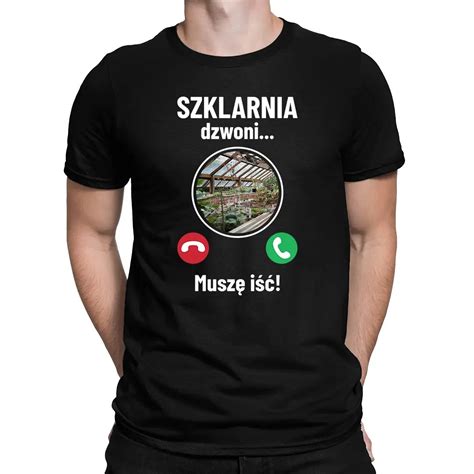 Szklarnia dzwoni muszę iść męska koszulka na prezent Koszulkowy