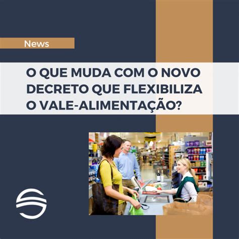 O que muda o novo decreto que flexibiliza o vale alimentação