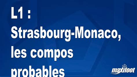L1 Strasbourg Monaco Les Compos Probables Football MAXIFOOT