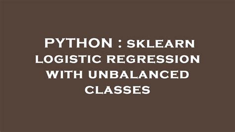 python sklearn logistic regression with unbalanced classes youtube