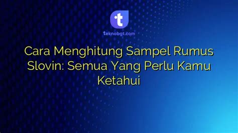 Cara Menghitung Sampel Rumus Slovin Semua Yang Perlu Kamu Ketahui