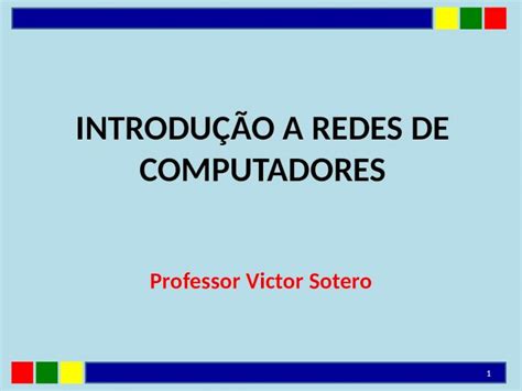 PPT INTRODUÇÃO A REDES DE COMPUTADORES Professor Victor Sotero 1